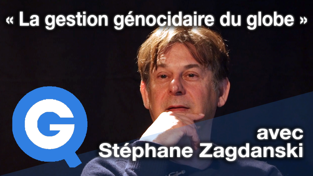 « La gestion génocidaire du globe » avec Stéphane Zagdanski – QG – Le média libre